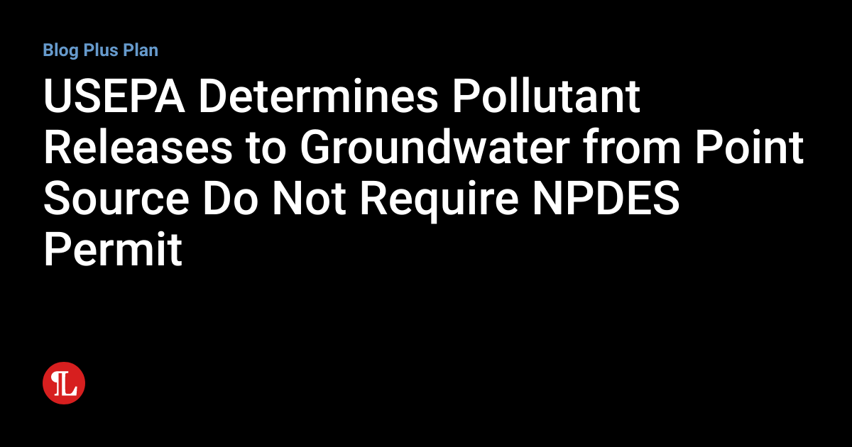 USEPA Determines Pollutant Releases to Groundwater from Point Source Do ...