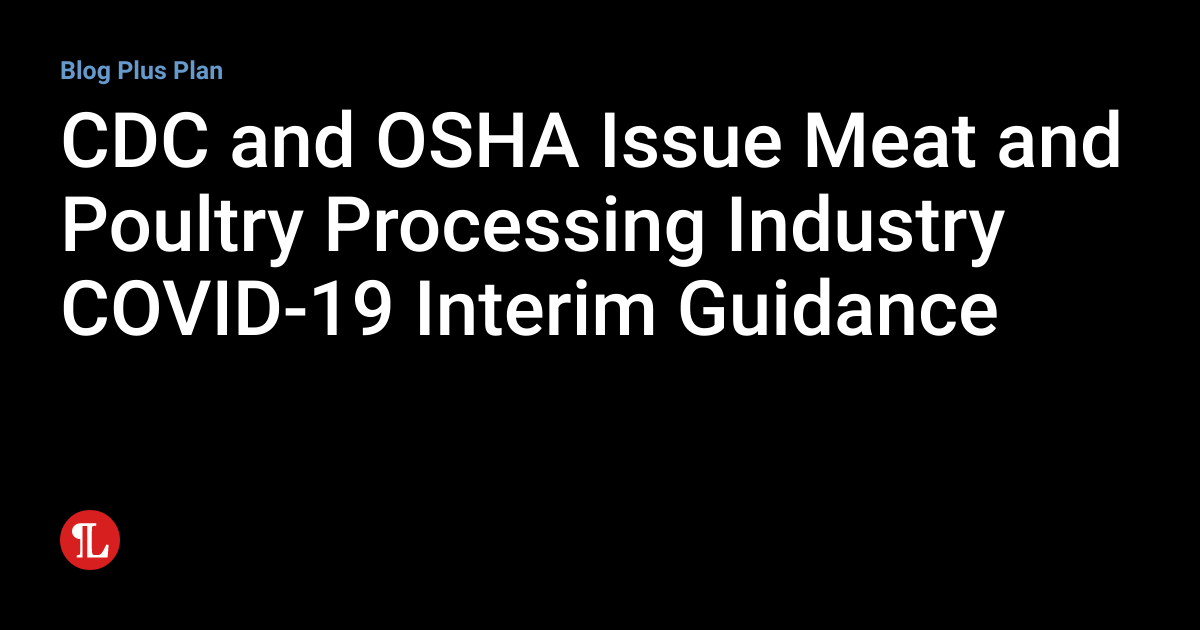 CDC and OSHA Issue Meat and Poultry Processing Industry COVID-19 ...