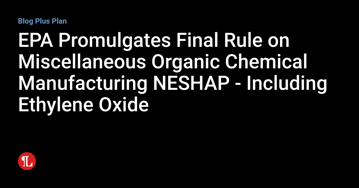 EPA Promulgates Final Rule on Miscellaneous Organic Chemical ...