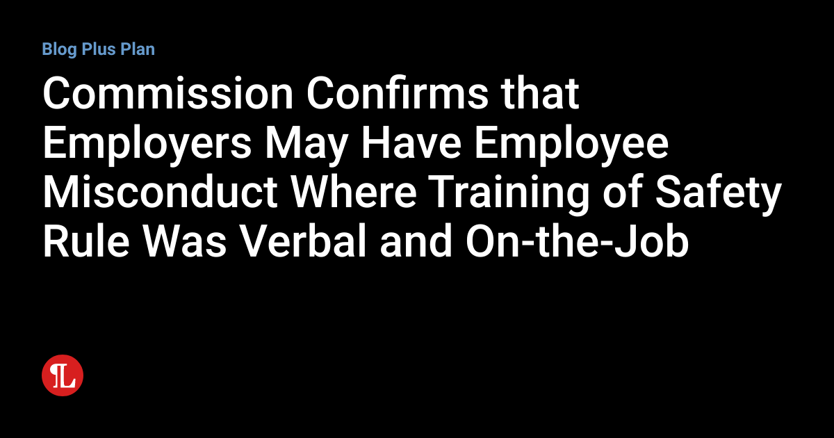 Commission Confirms that Employers May Have Employee Misconduct Where ...