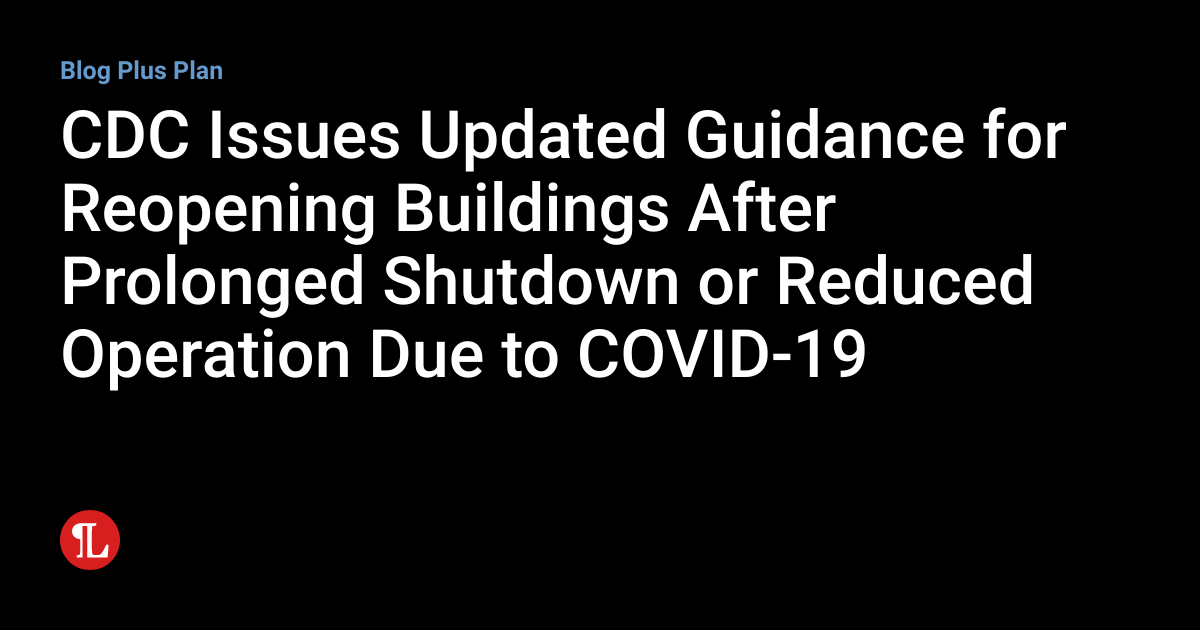 CDC Issues Updated Guidance for Reopening Buildings After Prolonged ...