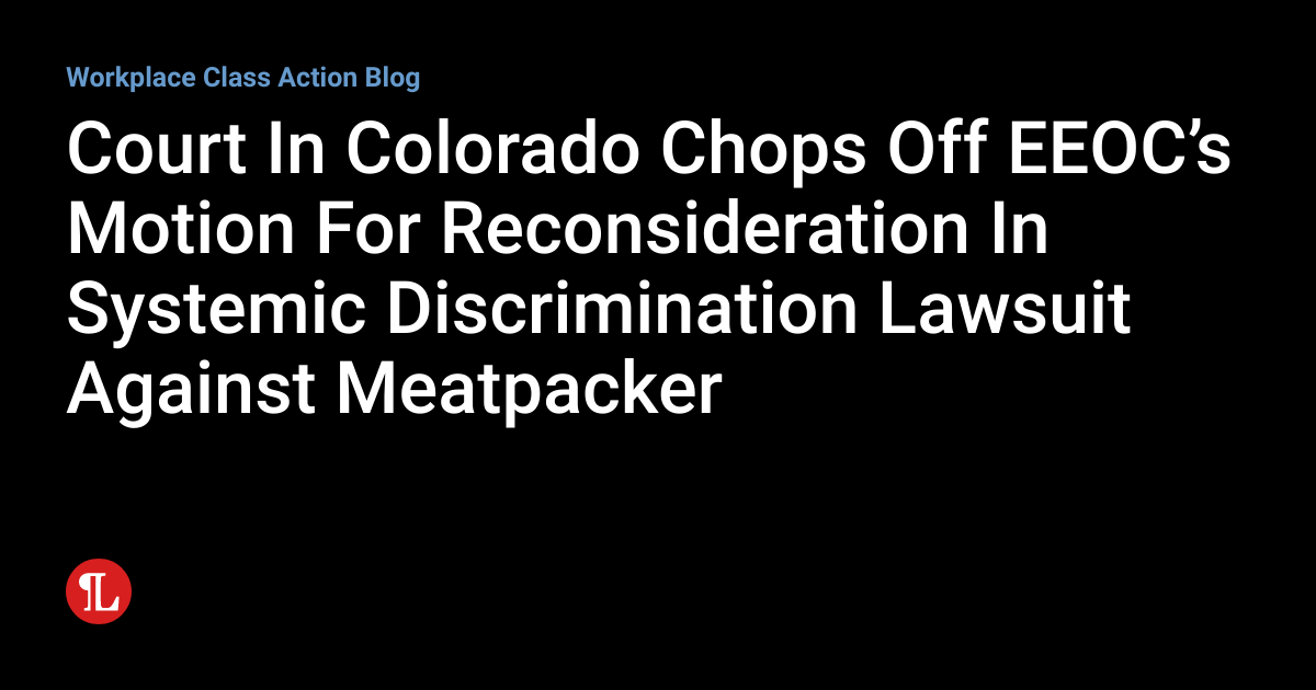 Court In Colorado Chops Off EEOC’s Motion For Reconsideration In ...