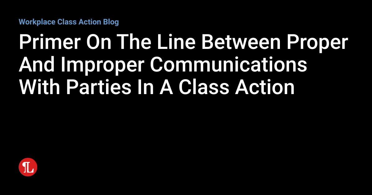 Primer On The Line Between Proper And Improper Communications With ...