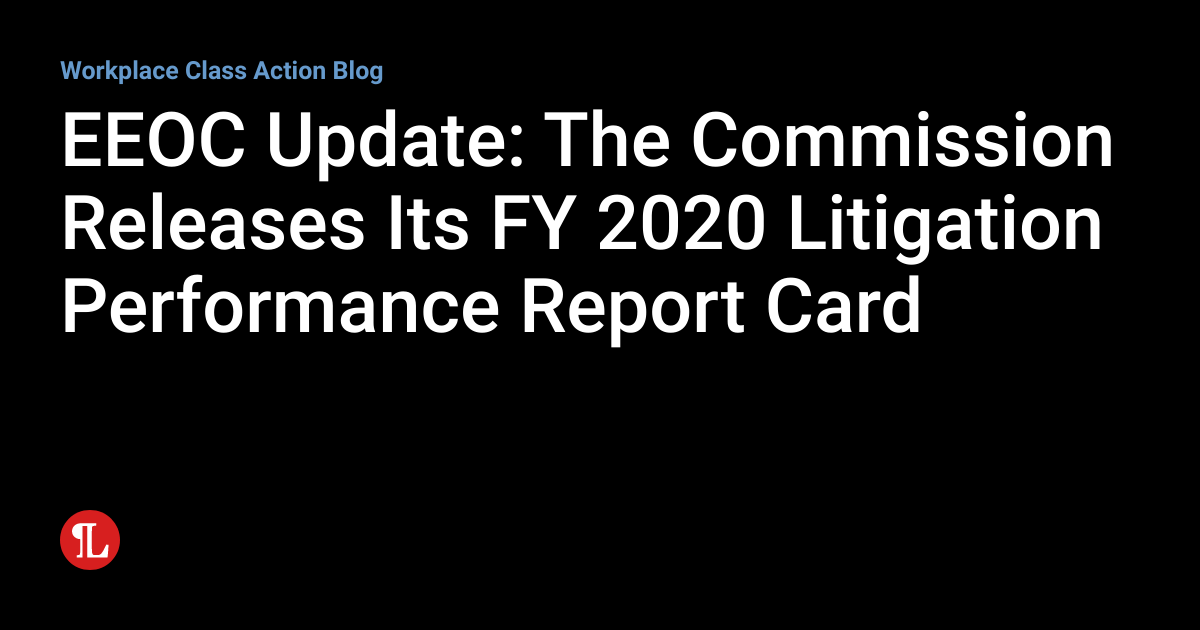 EEOC Update: The Commission Releases Its FY 2020 Litigation Performance ...