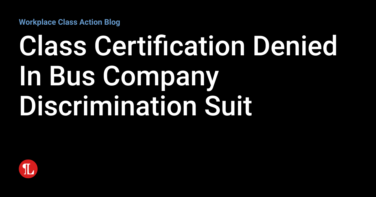 Class Certification Denied In Bus Company Discrimination Suit ...