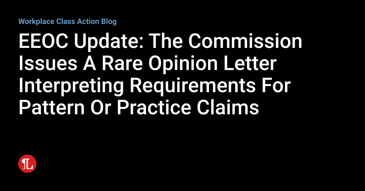 EEOC Update: The Commission Issues A Rare Opinion Letter Interpreting ...