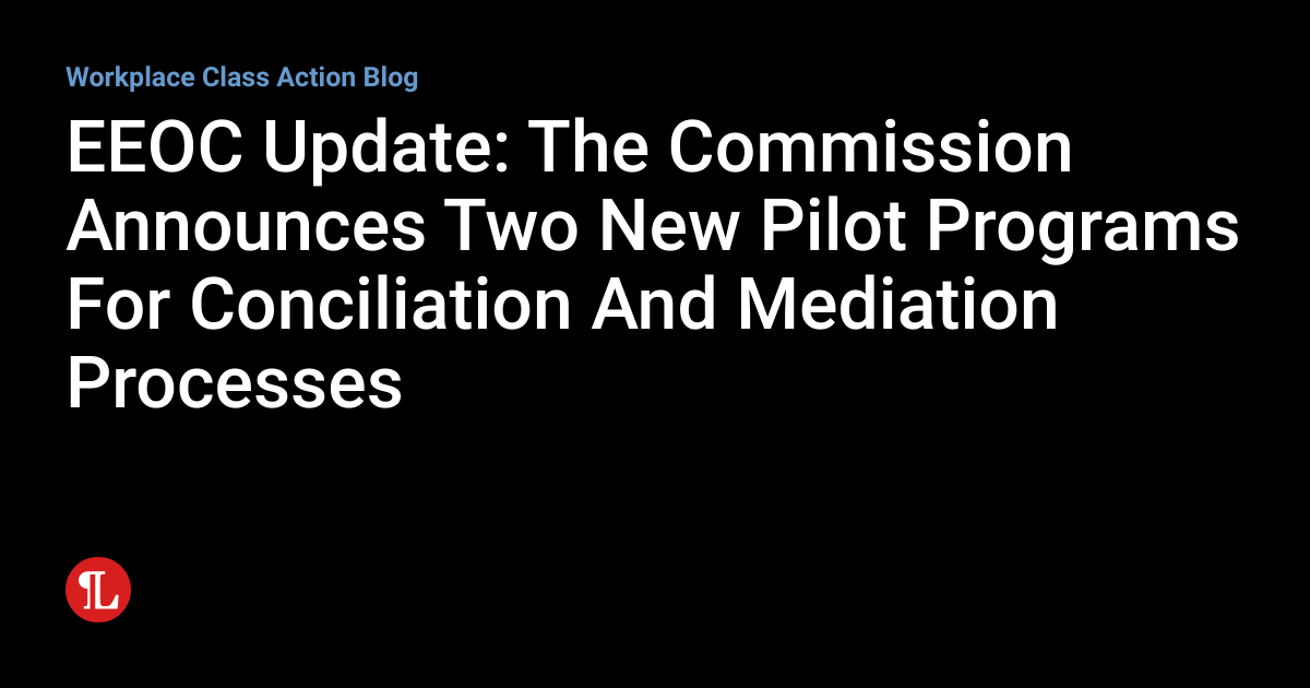 EEOC Update: The Commission Announces Two New Pilot Programs For ...