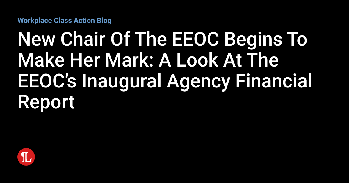 New Chair Of The EEOC Begins To Make Her Mark: A Look At The EEOC’s ...