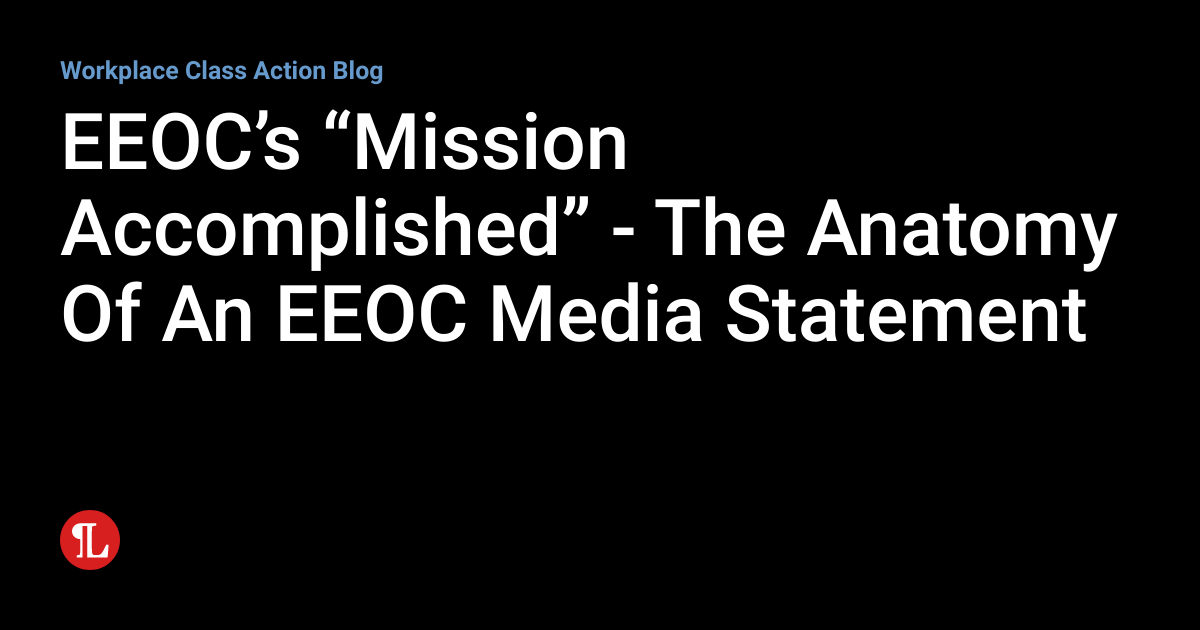 EEOC’s “Mission Accomplished” - The Anatomy Of An EEOC Media Statement ...