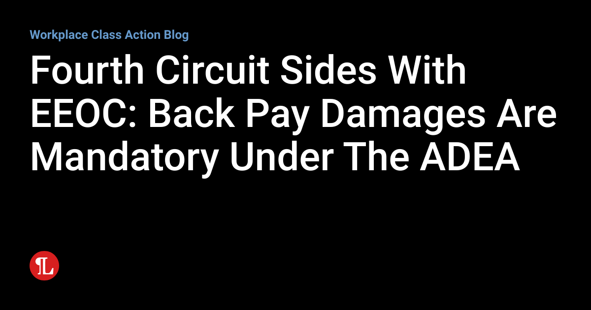 Fourth Circuit Sides With EEOC: Back Pay Damages Are Mandatory Under ...