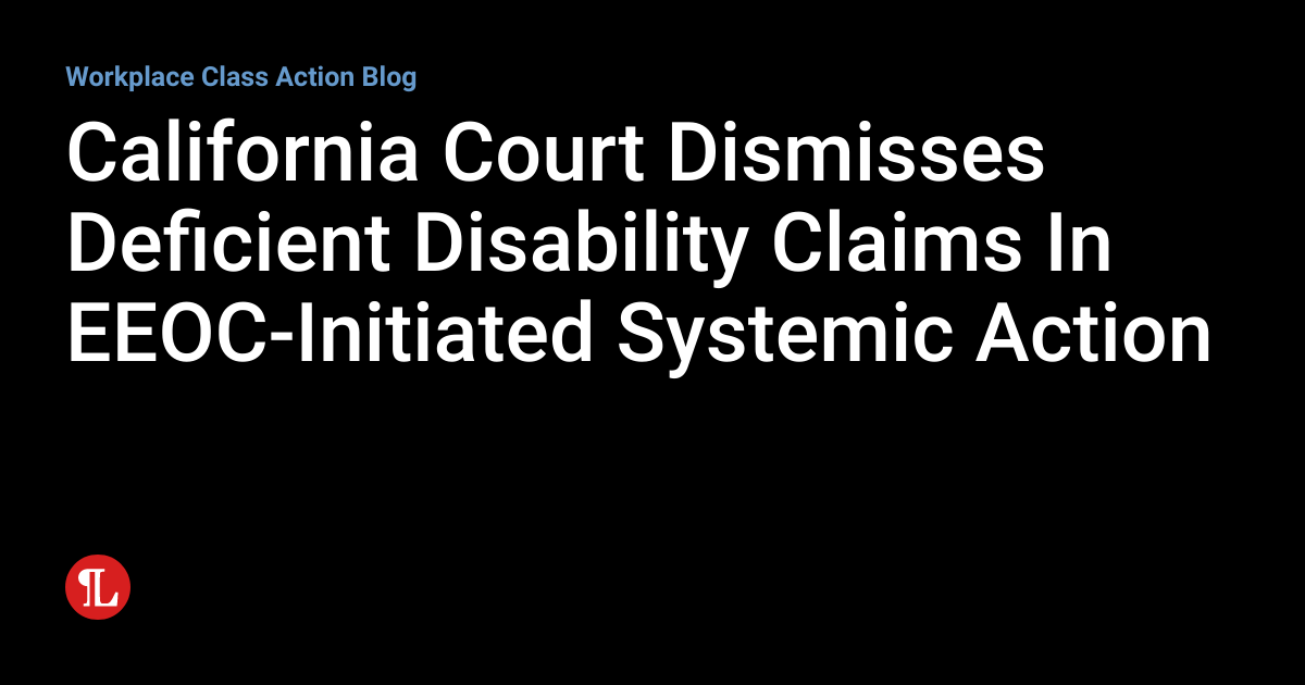 California Court Dismisses Deficient Disability Claims In EEOC ...