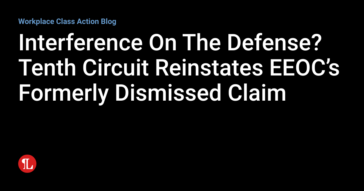 Interference On The Defense? Tenth Circuit Reinstates EEOC’s Formerly ...