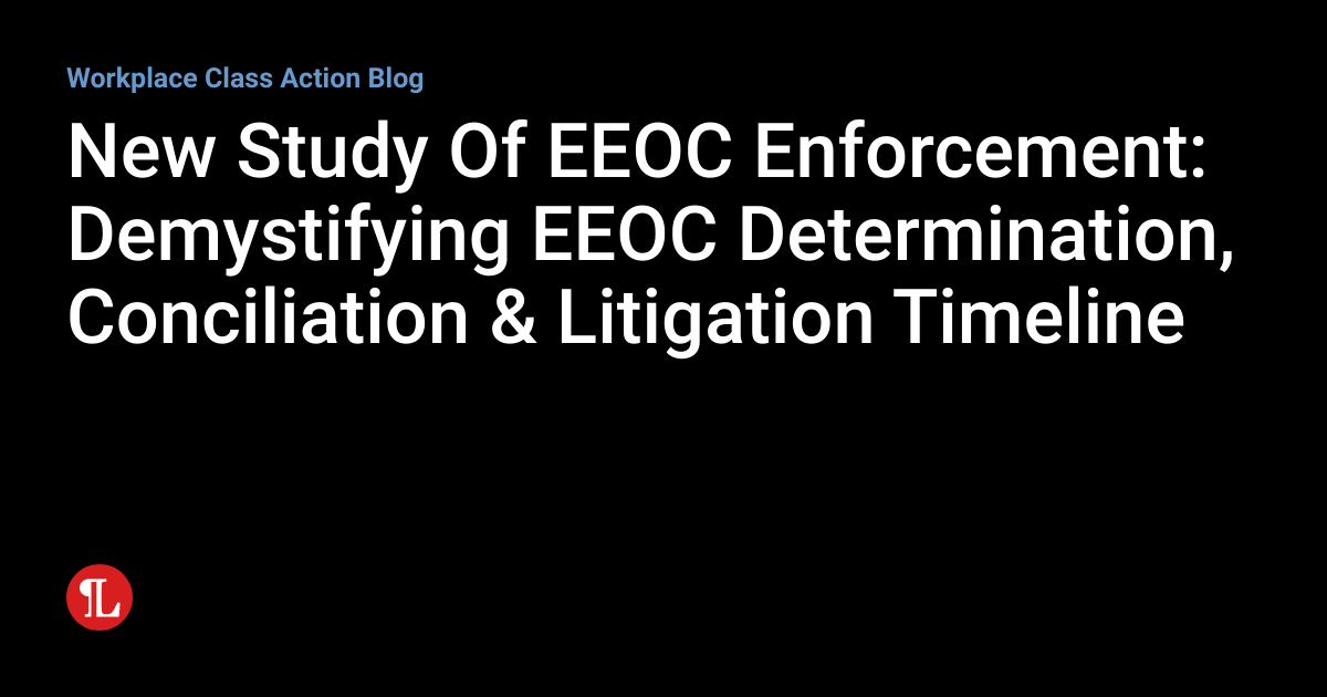 New Study Of EEOC Enforcement: Demystifying EEOC Determination ...