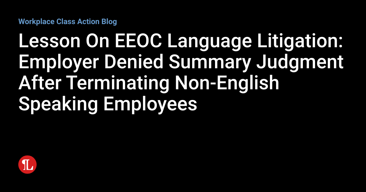 Lesson On EEOC Language Litigation: Employer Denied Summary Judgment ...