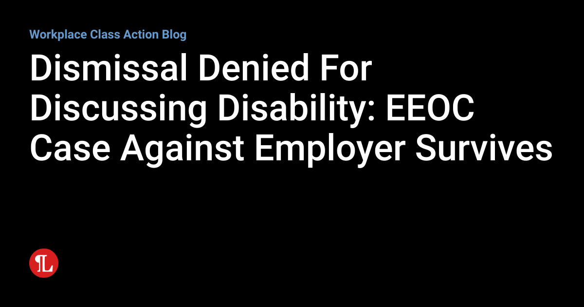 Dismissal Denied For Discussing Disability: EEOC Case Against Employer ...