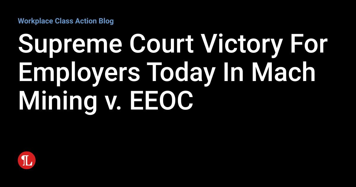Supreme Court Victory For Employers Today In Mach Mining v. EEOC ...