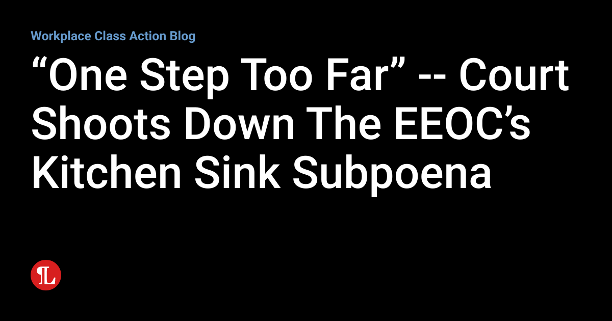 “One Step Too Far” -- Court Shoots Down The EEOC’s Kitchen Sink ...