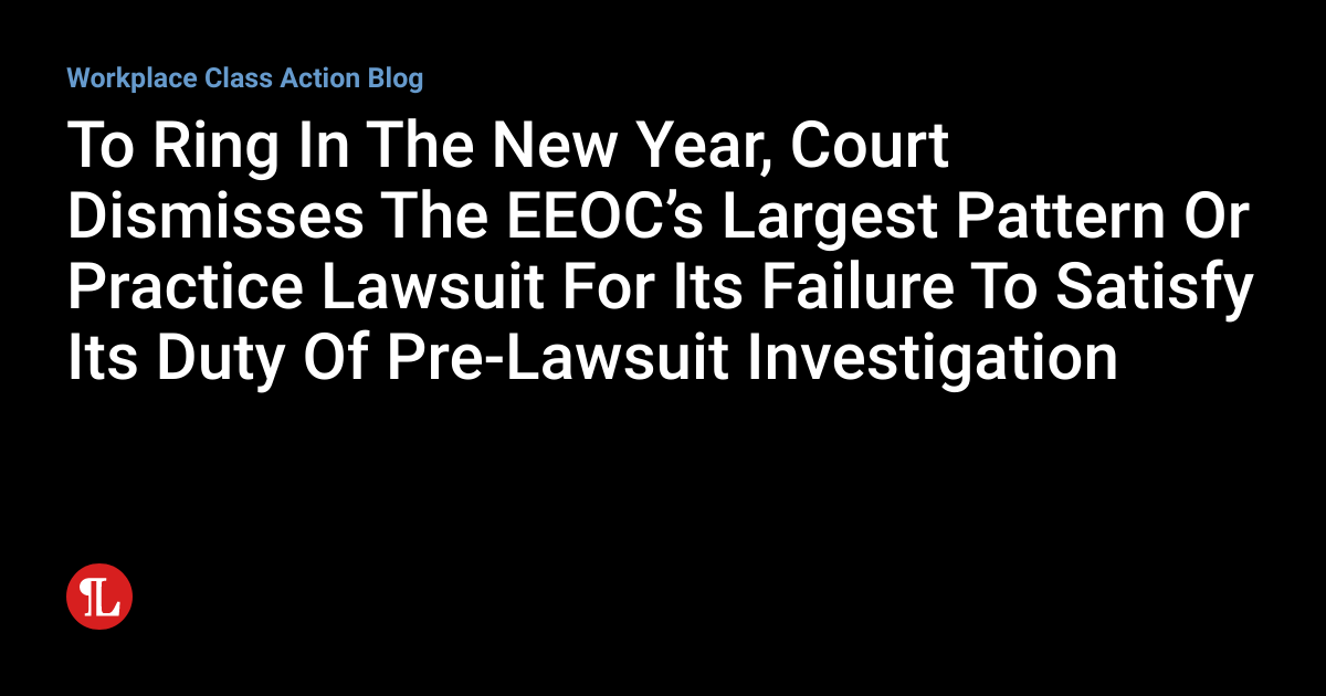 To Ring In The New Year, Court Dismisses The EEOC’s Largest Pattern Or ...