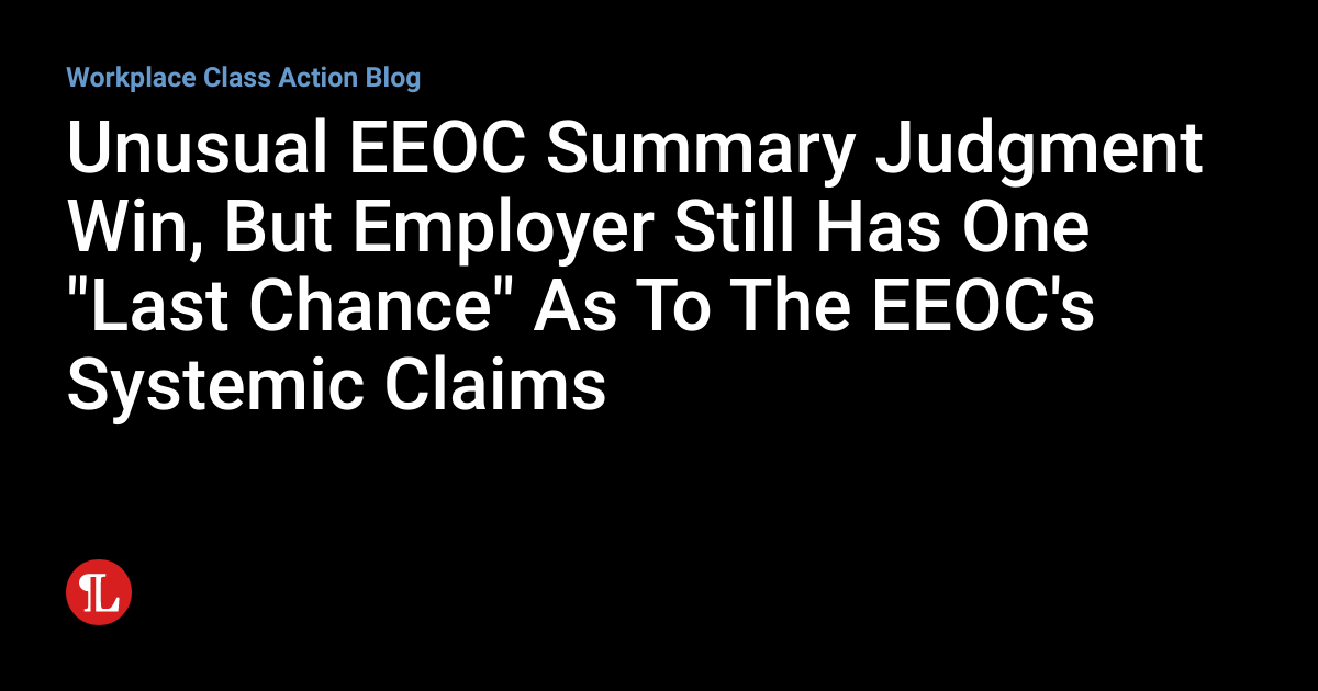 Unusual EEOC Summary Judgment Win, But Employer Still Has One "Last ...