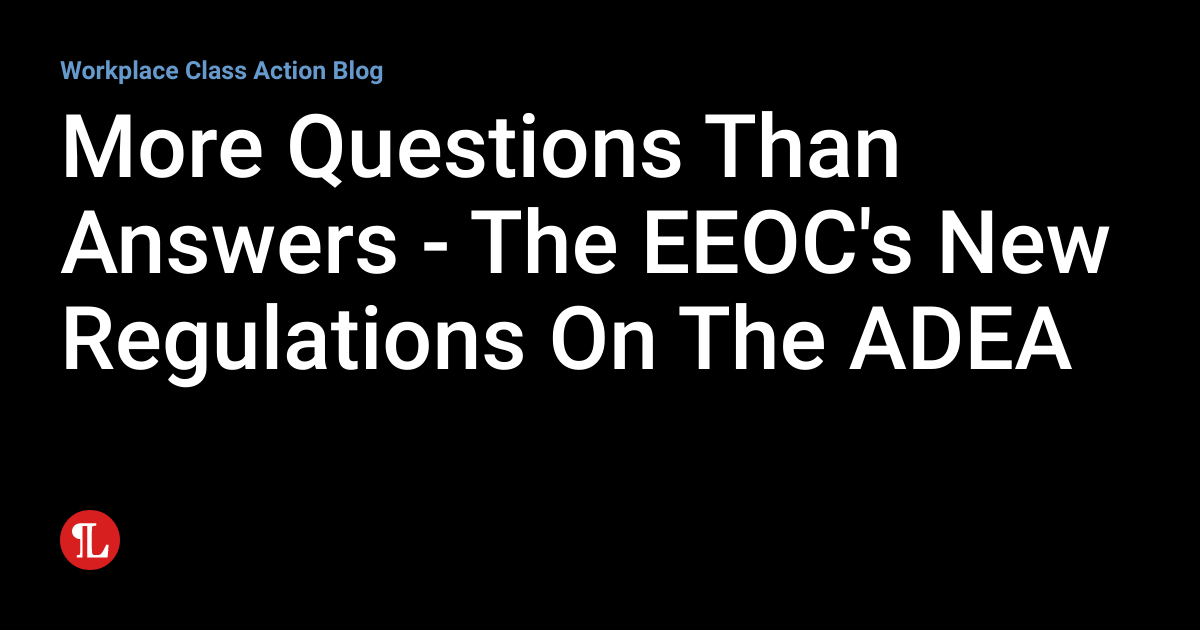 More Questions Than Answers - The EEOC's New Regulations On The ADEA ...