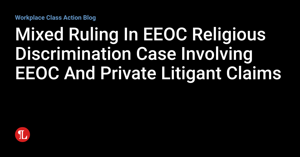 Mixed Ruling In EEOC Religious Discrimination Case Involving EEOC And ...