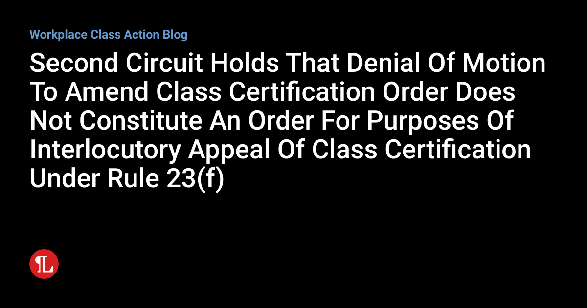 Second Circuit Holds That Denial Of Motion To Amend Class Certification ...