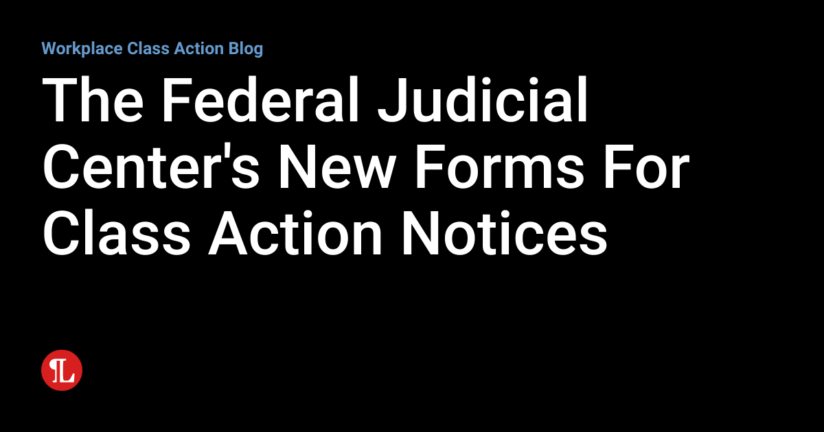 The Federal Judicial Center's New Forms For Class Action Notices ...