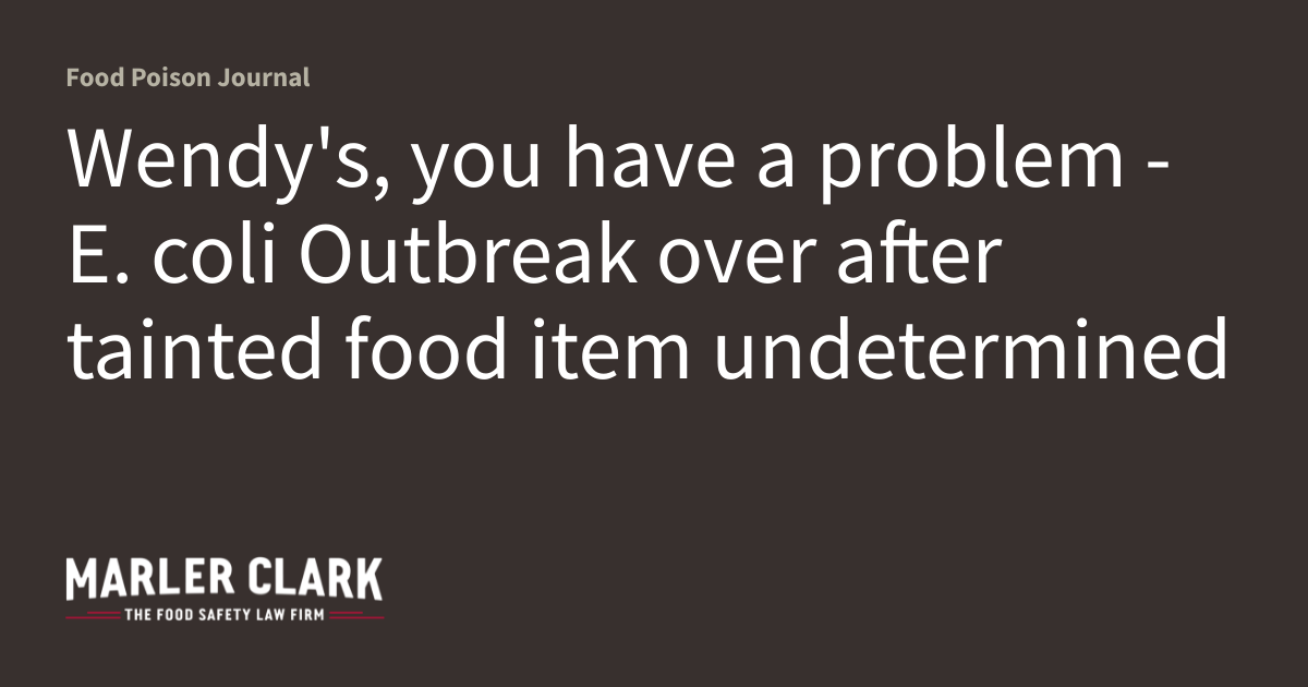 Wendy's, you have a problem - E. coli Outbreak over after tainted food ...