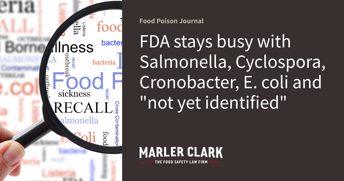 FDA stays busy with Salmonella, Cyclospora, Cronobacter, E. coli and ...