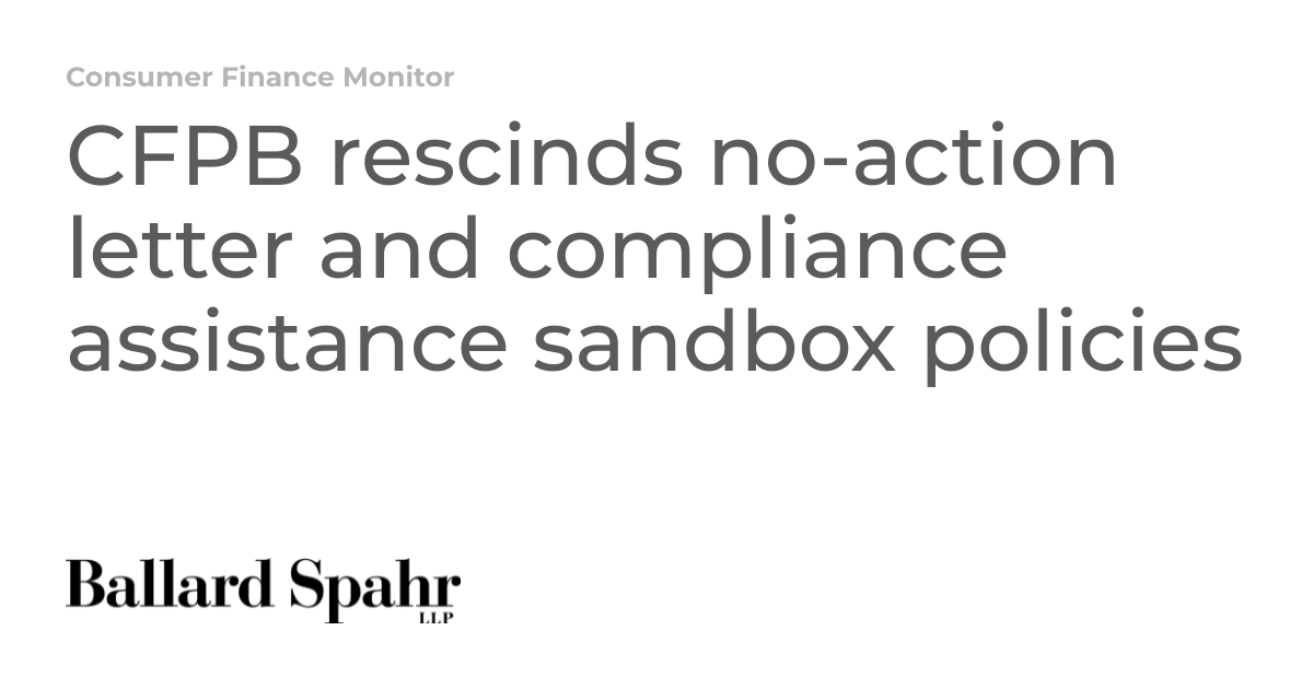 CFPB rescinds no-action letter and compliance assistance sandbox ...
