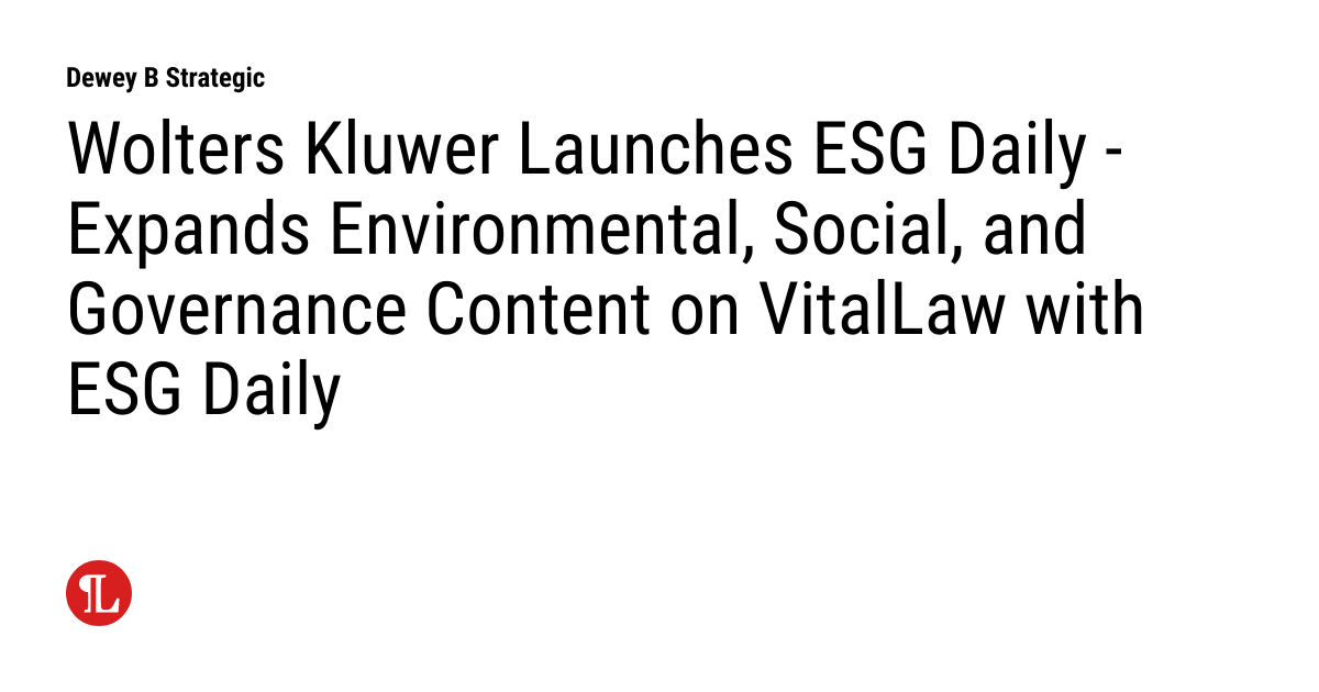 Wolters Kluwer Launches ESG Daily - Expands Environmental, Social, and Governance Content on ...