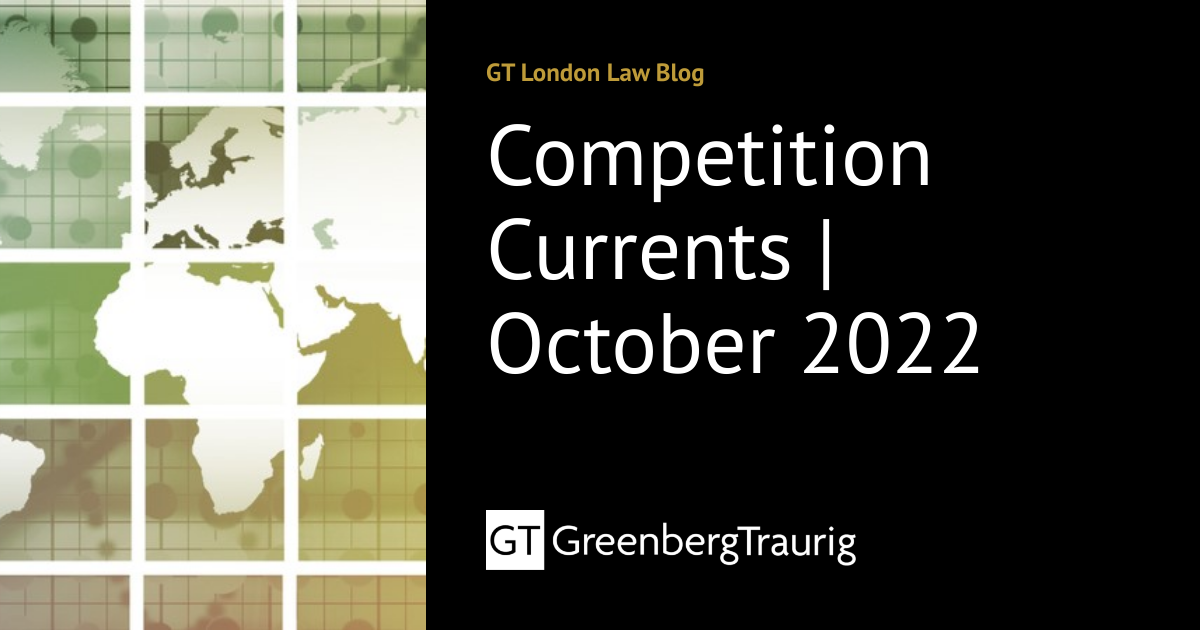 Competition Currents | October 2022 | GT London Law Blog
