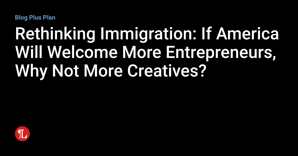 Rethinking Immigration: If America Will Welcome More Entrepreneurs, Why ...