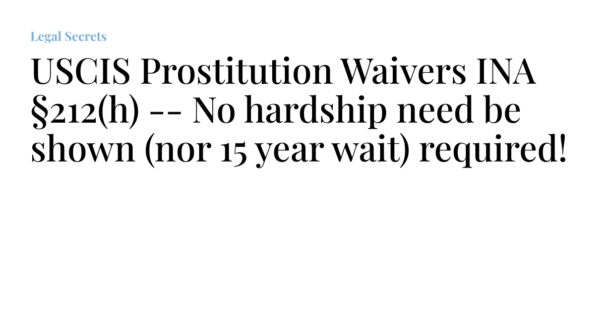 USCIS Prostitution Waivers INA §212(h) -- No hardship need be shown ...