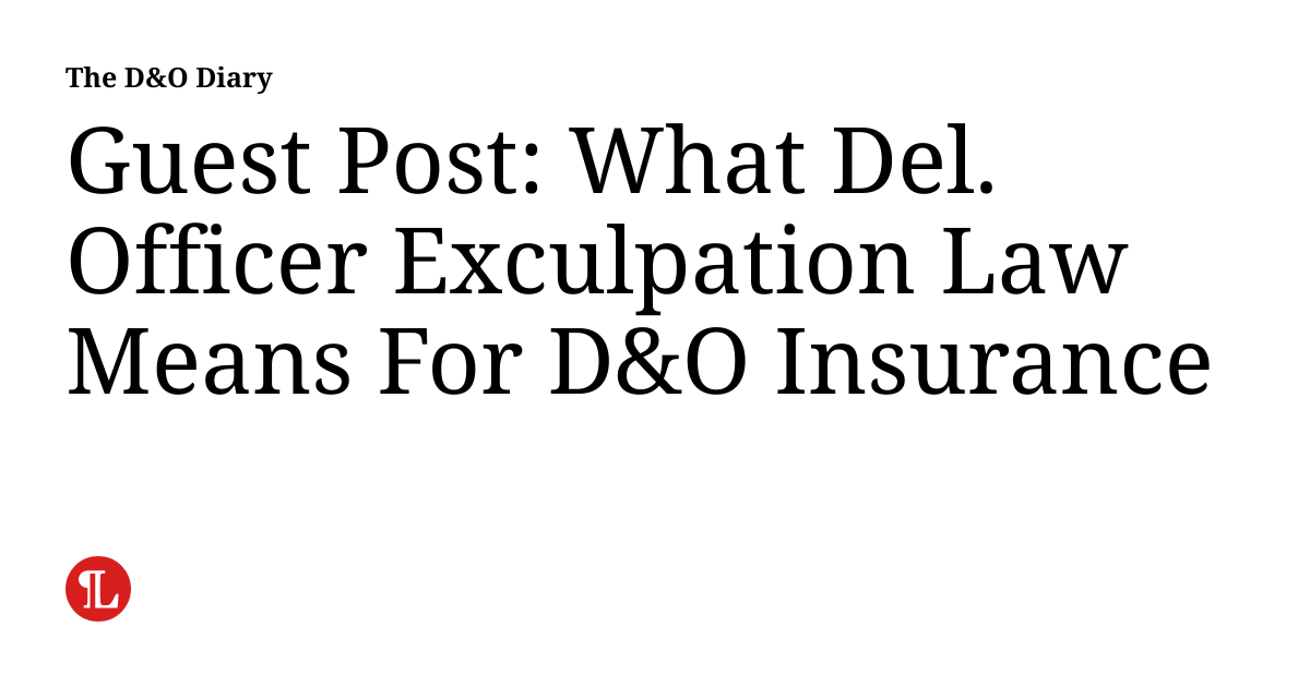 Guest Post: What Del. Officer Exculpation Law Means For D&O Insurance ...