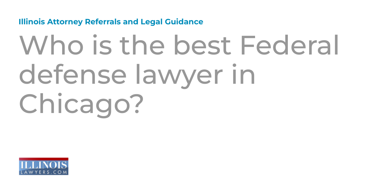 Find a Top Federal Criminal Attorney in Chicago