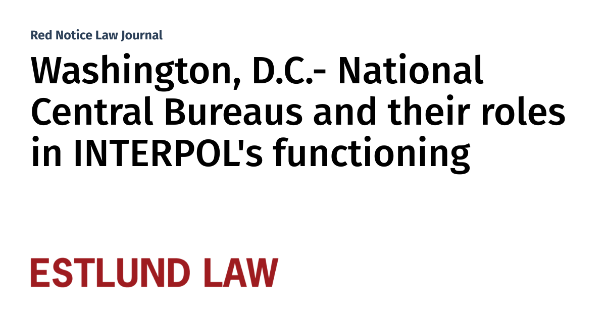 Washington, D.C.- National Central Bureaus and their roles in INTERPOL ...