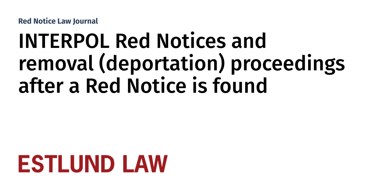 INTERPOL Red Notices and removal (deportation) proceedings after a Red ...