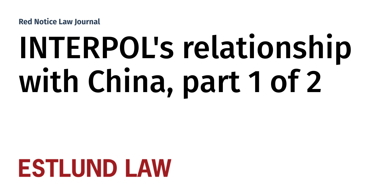 INTERPOL's relationship with China, part 1 of 2 | Red Notice Law Journal