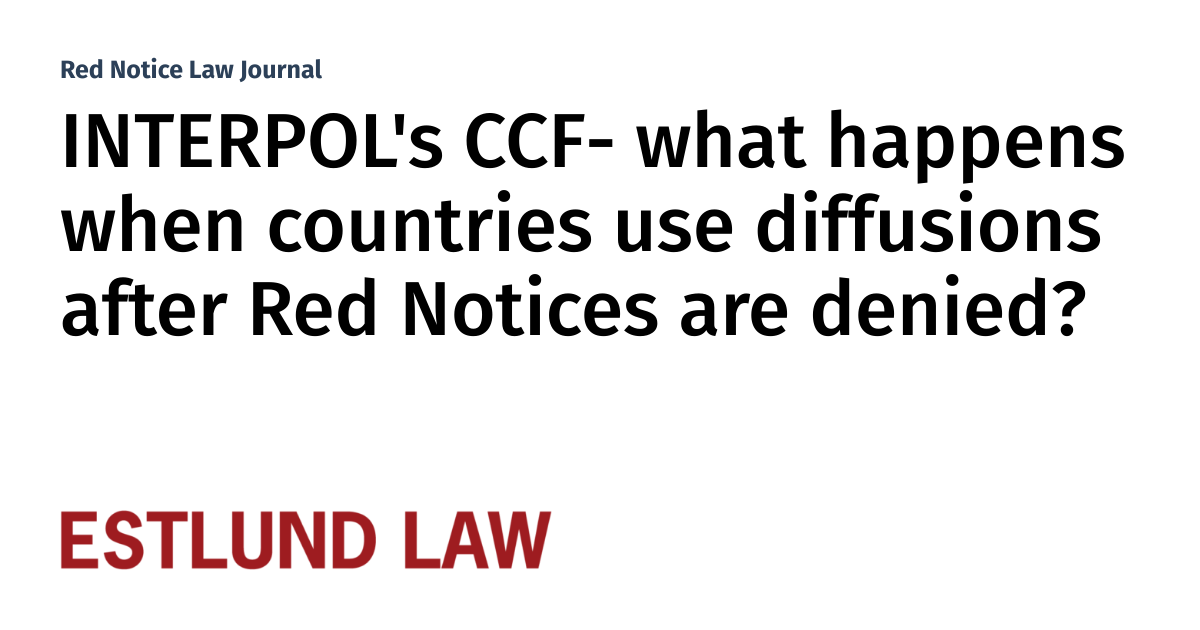 INTERPOL's CCF- what happens when countries use diffusions after Red ...