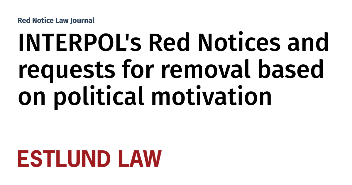 INTERPOL's Red Notices and requests for removal based on political ...