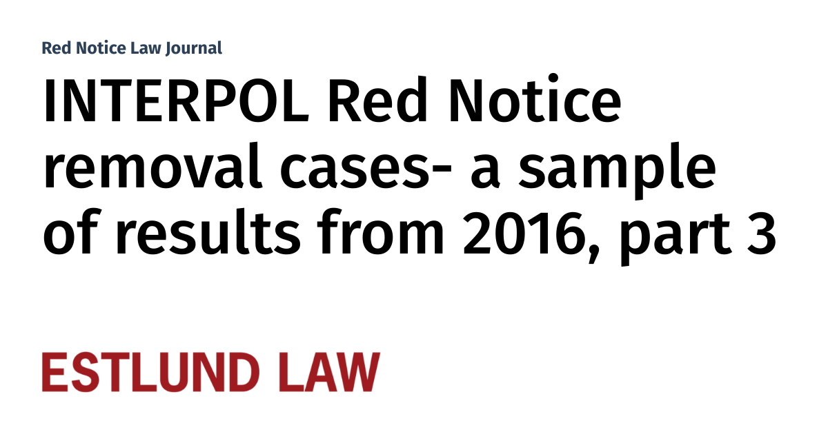 INTERPOL Red Notice removal cases- a sample of results from 2016, part ...
