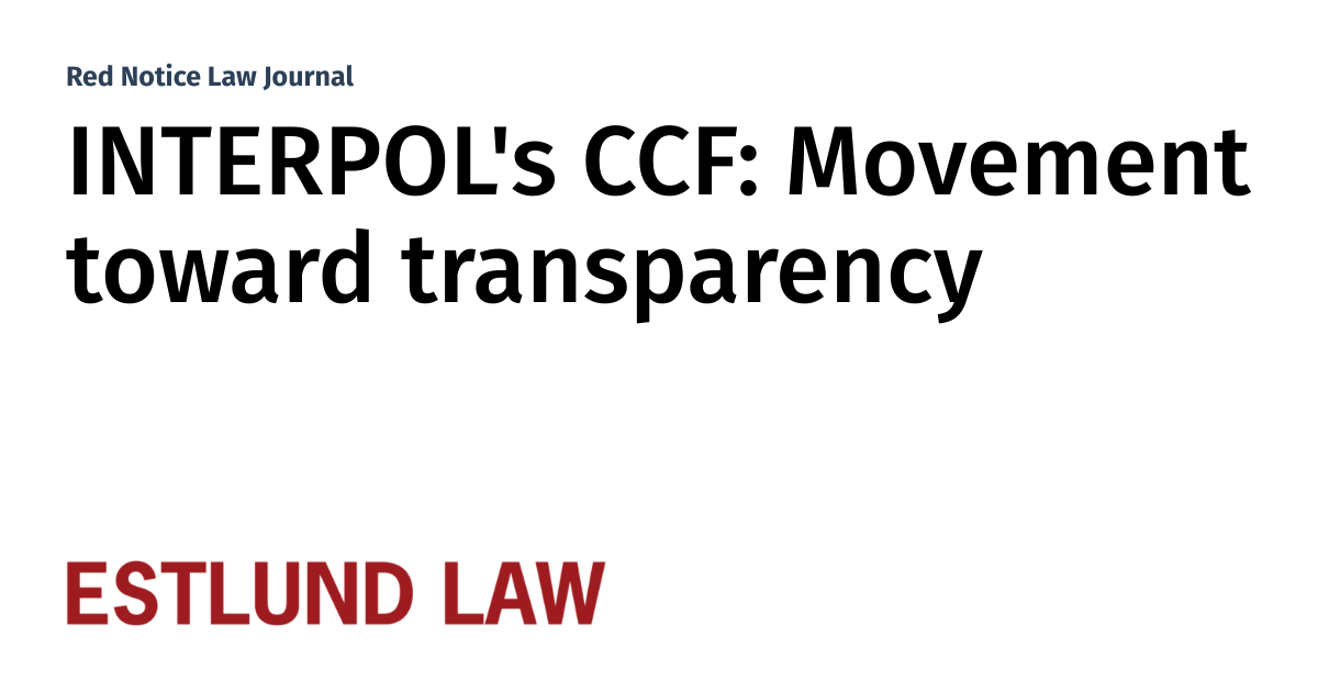 INTERPOL's CCF: Movement toward transparency | Red Notice Law Journal