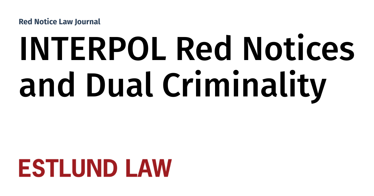 INTERPOL Red Notices and Dual Criminality | Red Notice Law Journal