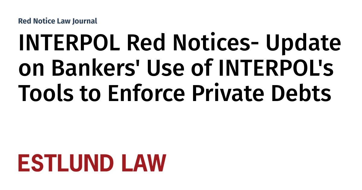 INTERPOL Red Notices- Update on Bankers' Use of INTERPOL's Tools to ...