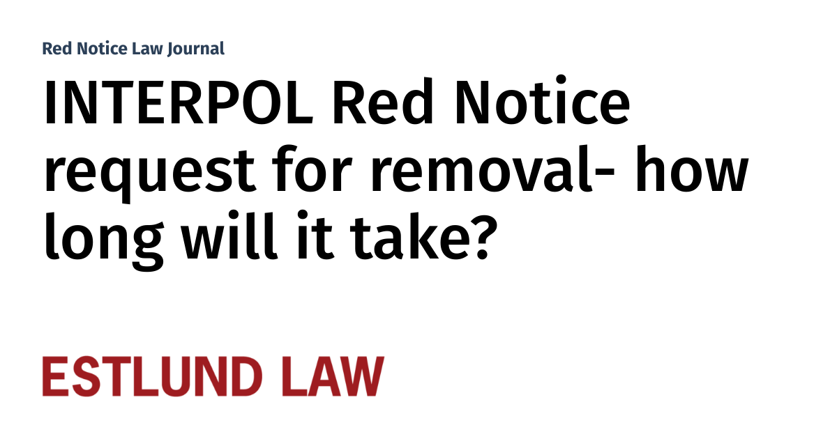 INTERPOL Red Notice request for removal- how long will it take? | Red ...