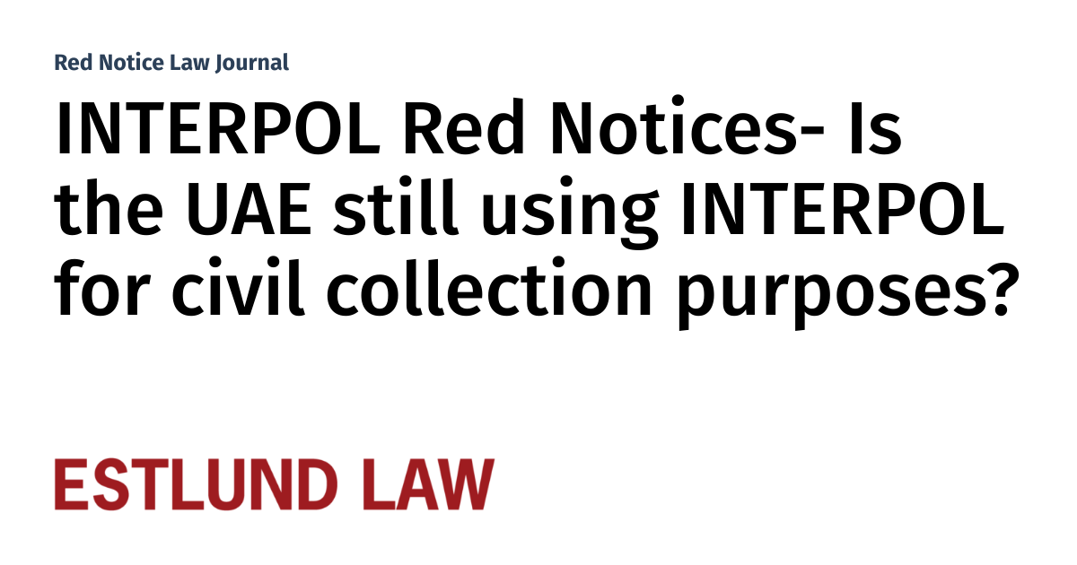 INTERPOL Red Notices- Is the UAE still using INTERPOL for civil ...