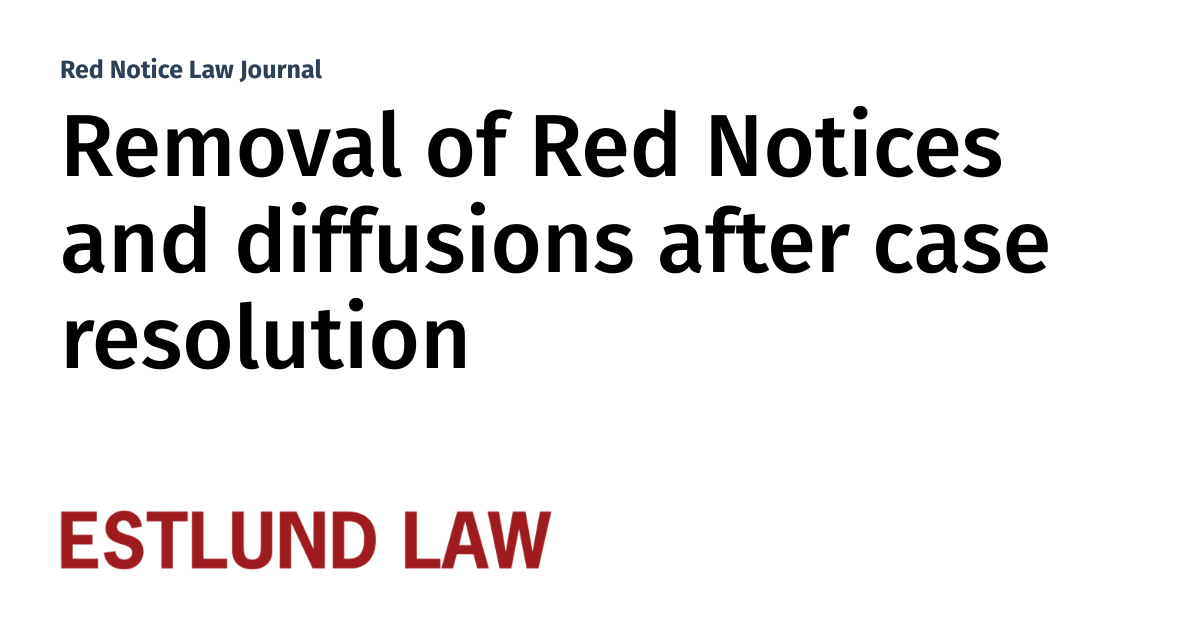 Removal of Red Notices and diffusions after case resolution | Red ...