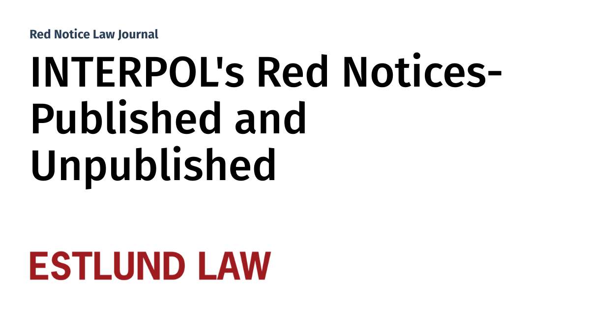 INTERPOL's Red Notices- Published and Unpublished | Red Notice Law Journal