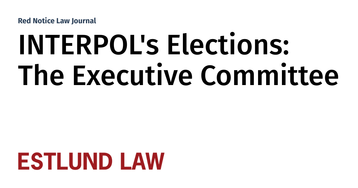 INTERPOL's Elections: The Executive Committee | Red Notice Law Journal